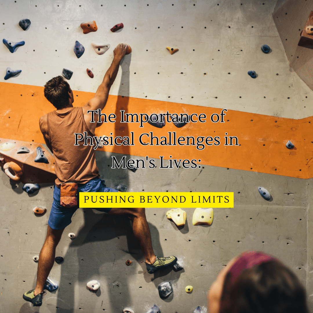 The Importance of Physical Challenges in Men's Lives: Pushing Beyond Limits