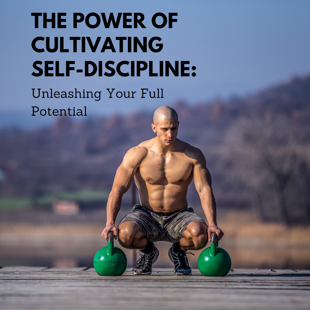The Power of Cultivating Self-Discipline: Unleashing Your Full Potential